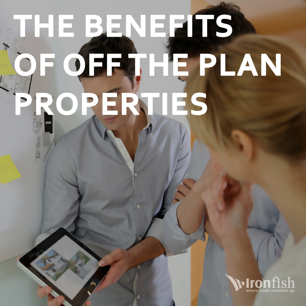 The Benefits Of Off The Plan Properties - Ironfish