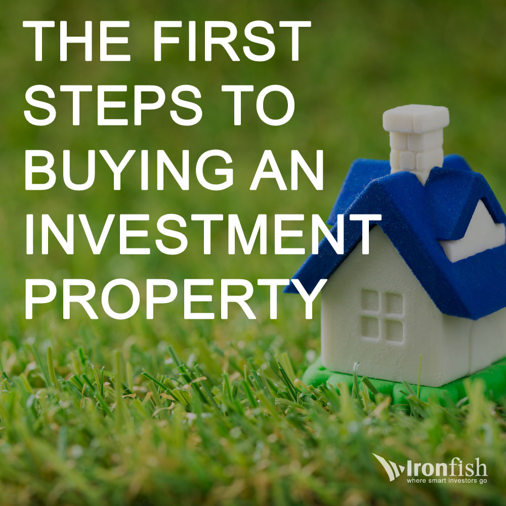 The First Steps To Buying An Investment Property - Ironfish